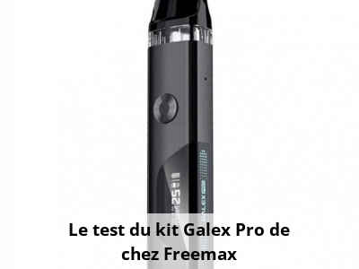 Le test du kit Galex Pro de chez Freemax | Neovapo
