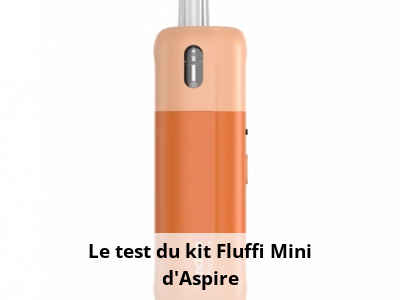Avis et test sur le kit Fluffi Mini d'Aspire | Neovapo