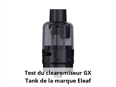 Le test du clearomiseur GX Tank d'Eleaf